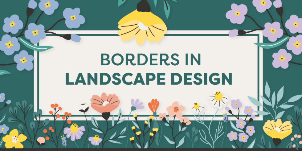 Borders in Landscape Design: History & Possibilities - Anawalt Lumber Blog